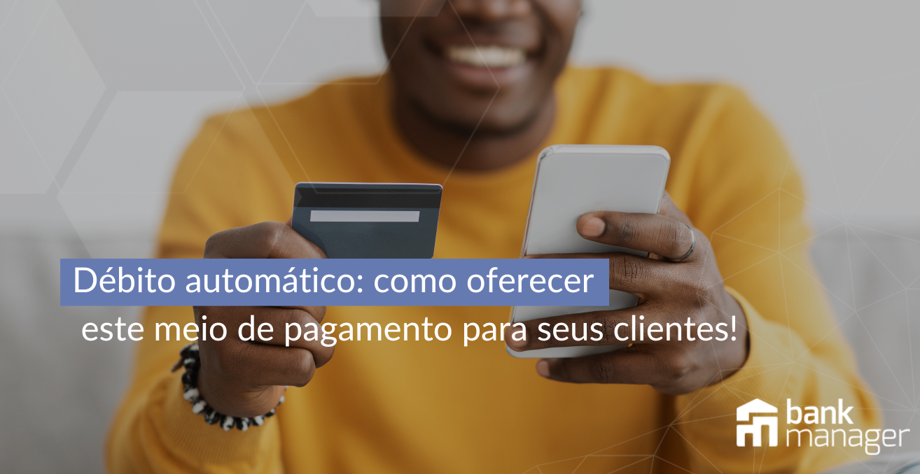 Débito automático: saiba como oferecer este meio de pagamento!